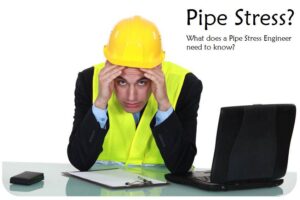 What does a Pipe Stress Engineer need to know? – What Is Piping