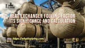 Heat Exchanger Fouling or Scaling: Its Causes, Consequences, and ...